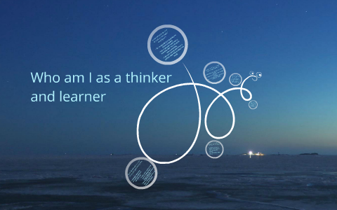 Who am I as a Thinker and a Learner by david kim on Prezi