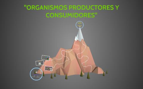 "ORGANISMOS PRODUCTORES Y CONSUMIDORES" by Lu-ann Valenzuela Rojo on Prezi