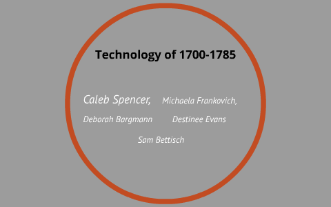 Technology of 1700-1785 by History Desk on Prezi