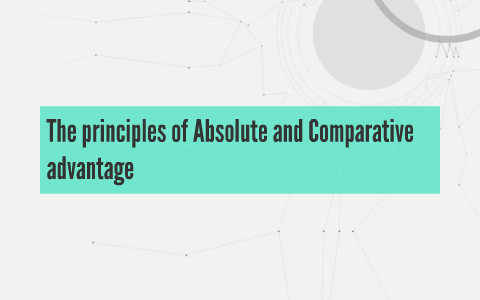 The principles of Absolute and Comparative advantage by Malik Osman on ...