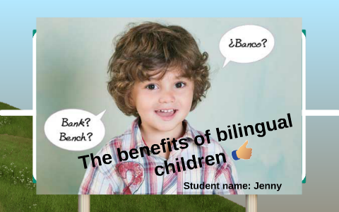 The benefits of bilingual children by Jenny Vu on Prezi