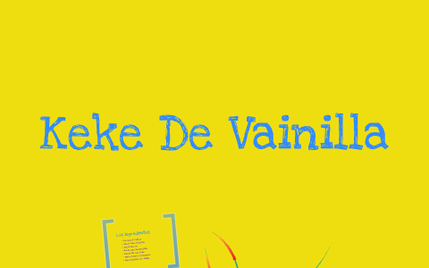 Keke De Vainilla ( Peruvian Dessert by ahmad taylor on Prezi