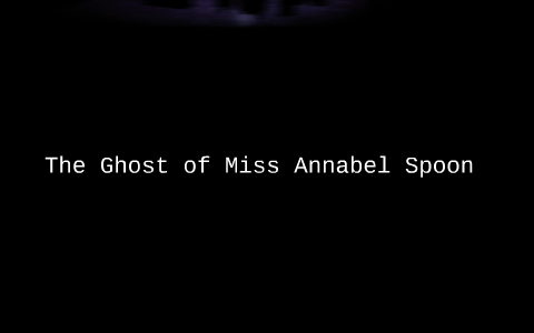 The Ghost of Miss Annabel Spoon by Aaron Blabey by on Prezi