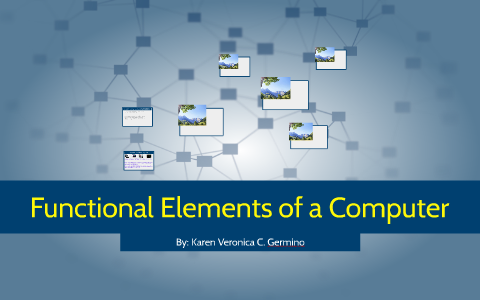 Functional Elements of a Computer by Karen Veronica Germino on Prezi