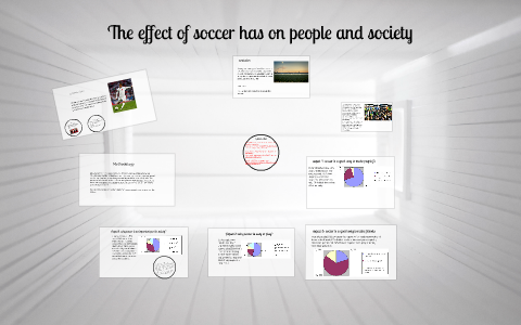 The effect of soccer has on people and society by Derek Zhang on Prezi