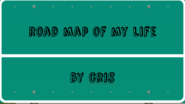 road map of my life by cris cortes on Prezi