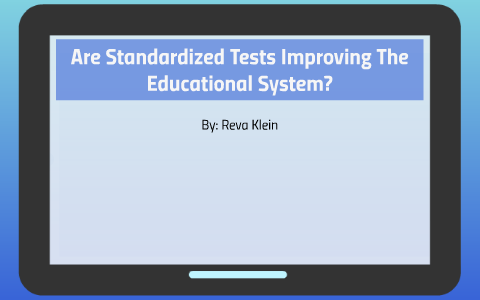 Are Standardized Tests Improving the educational system? by Reva Klein ...