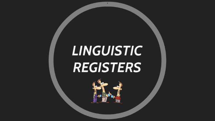 LINGUISTIC REGISTERS: by Karla Robertson on Prezi