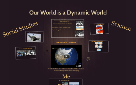 Our World is a Dynamic World by Jeff Elliott on Prezi