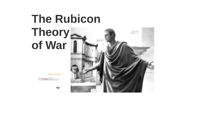 The Rubicon theory of War by Natnapas Phiphatrattanaseri on Prezi