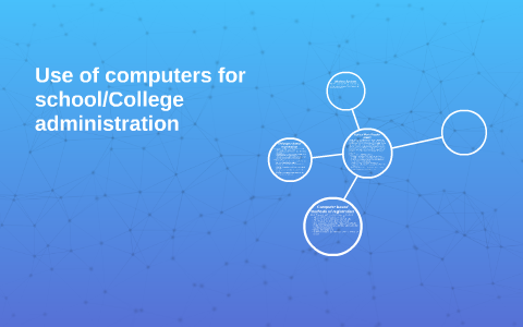Use of computers for school/College administration by Reece Wilson on Prezi