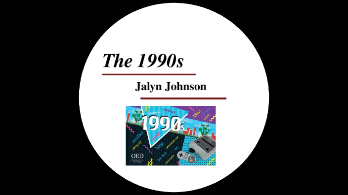 The 1990s by: Jalyn Johnson by Jalyn J on Prezi