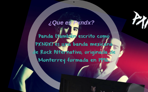 ¿Que es Pxndx? by on Prezi