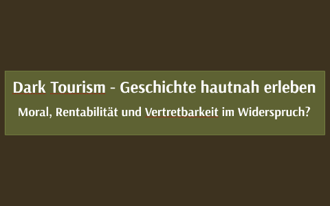 Dark Tourism - Geschichte hautnah erleben by Verena Wallner on Prezi