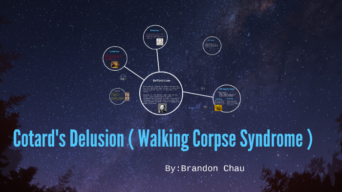 Cotard's Delusion ( Walking Corpse Syndrome ) by Brandon Chau on Prezi