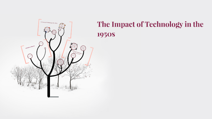 The Impact of Technology in the 1950s by Tahlia Curry on Prezi