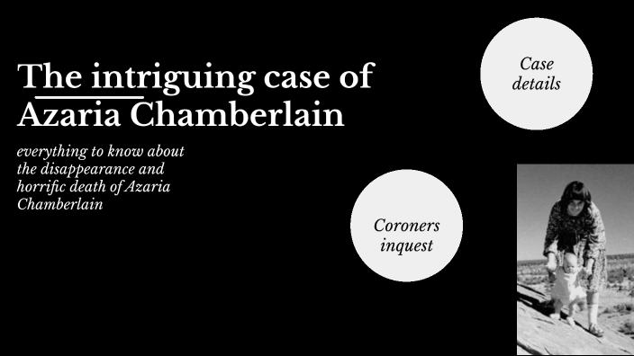 the intriguing case of Azaria Chamberlain by Akahia Lomu on Prezi