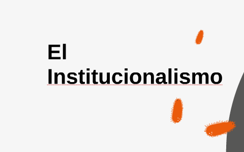 El Institucionalismo by Heidi Cortés on Prezi