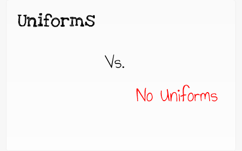 Uniforms Vs. No Uniforms by Zach Thomas on Prezi