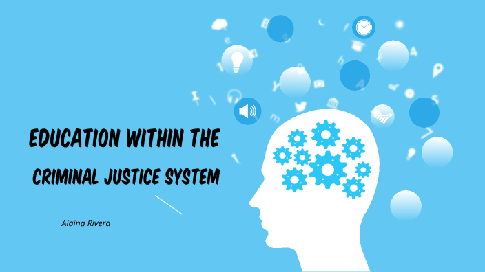 Education Within the Criminal Justice System by Alaina Rivera on Prezi