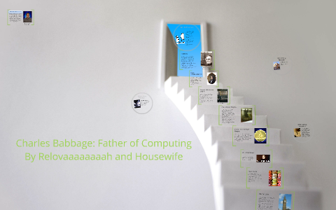 Charles Babbage: Father of Computing by Andrea Relova on Prezi