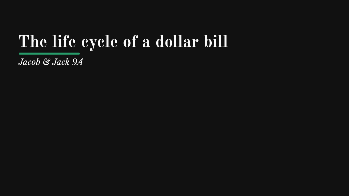 The life cycle of a dollar bill - Jacob & Jack 9A by jack olsson on Prezi