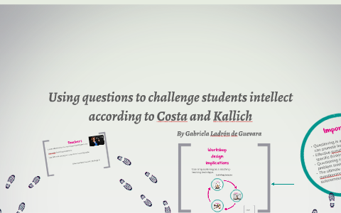Using questions to challenge students intellect by Gabriela Ladron on Prezi