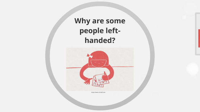 Why are some people left-handed? by Lucas Zanardo on Prezi