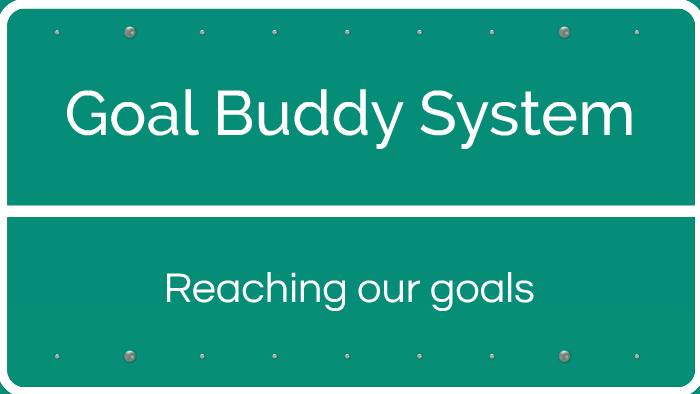 Goal Buddy System by Malia Mangllicmot on Prezi