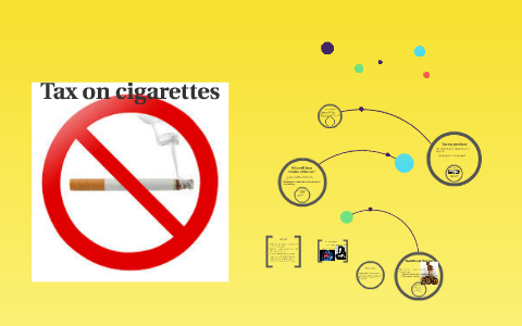 Tax on cigarettes by Bryan Ruelas on Prezi