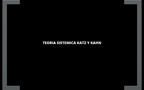TEORIA SISTEMICA KATZ Y KAHN by JASBEIDY GONZALEZ on Prezi