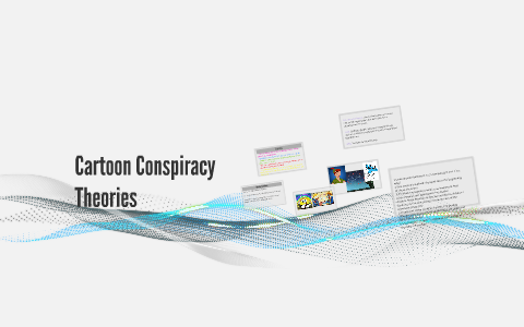 Cartoon Conspiracy Theories by on Prezi