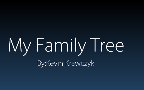 My Family Tree by Kevin Krawczyk on Prezi