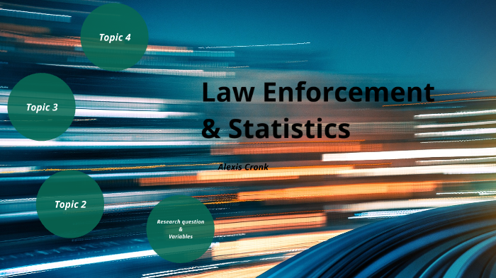 Law enforcement in Statistics by Alexis Cronk on Prezi