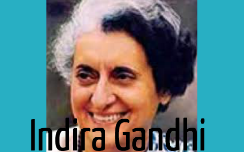 Indira Gandhi Presentation by Manny Wright on Prezi