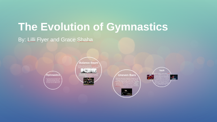 The Evolution of Gymnastics by Grace Shaha on Prezi