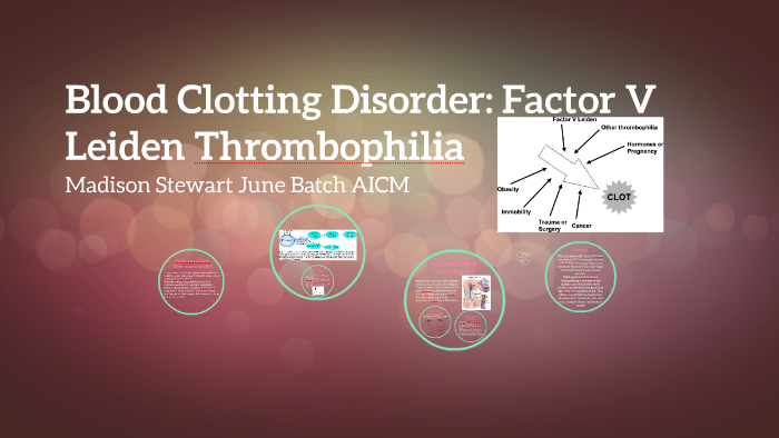 Blood Clotting Disorder: Factor V Leiden thrombophilia by Madison ...