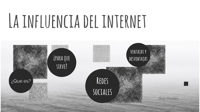 La influencia del internet by Rubi Morales on Prezi
