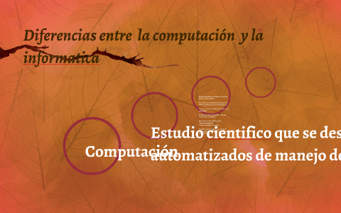 Diferencias entre la computación y la informatica by Karina Ruiz Ordoñez on Prezi