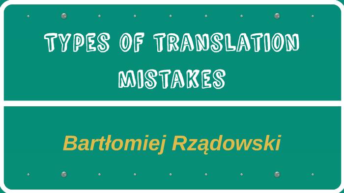 Types of translation mistakes by Bartłomiej Rządowski on Prezi