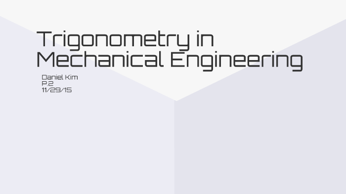 Trigonometry in Mechanical Engineering by Daniel Lee on Prezi