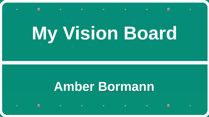 My Vision Board by Amber Bormann on Prezi
