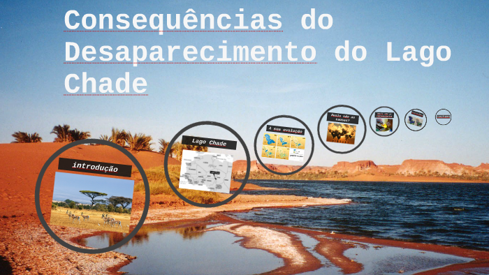 consequencias do desaparecimento lago Chade by jorge araujo on Prezi