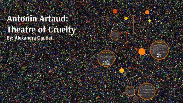 Antonin Artaud: Theatre of Cruelty by Alexandra Gaudet on Prezi