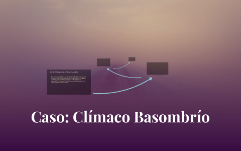 Caso: Clímaco Basombrío by on Prezi