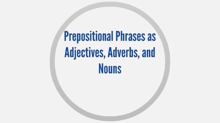 Prepositional Phrases as Adjectives, Adverbs, and Nouns by Rachel ...