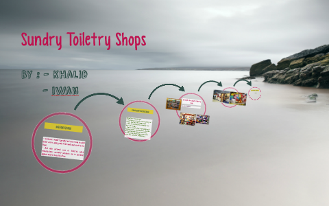 Sundry Toiletry Shops by Khalid Hassan on Prezi