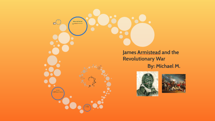 James Armistead and the Revolutionary War by michael m on Prezi