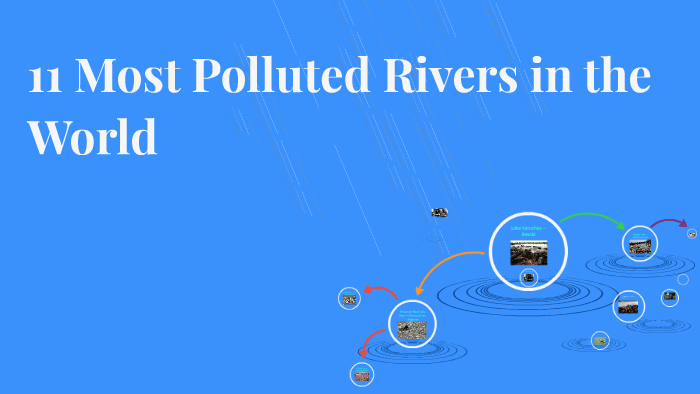 11 Most Polluted Rivers in the World by Petroula DiIacovo on Prezi