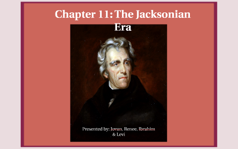 Chapter 11: The Jacksonian Era by Renee Arzola on Prezi